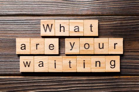 What Are You Waiting Word Written On Wood Block What Are You Waiting Text On Wooden Table For