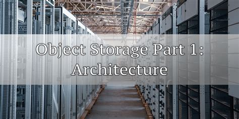 Architecture Of Object Based Storage And S3 Standard Specifications