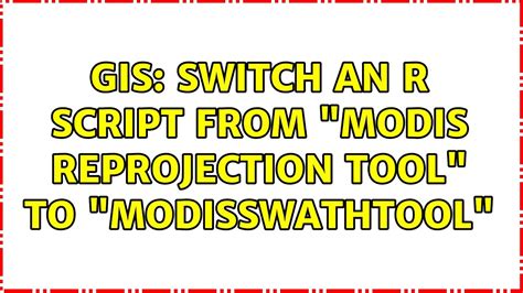 gis switch an r script from modis reprojection tool to