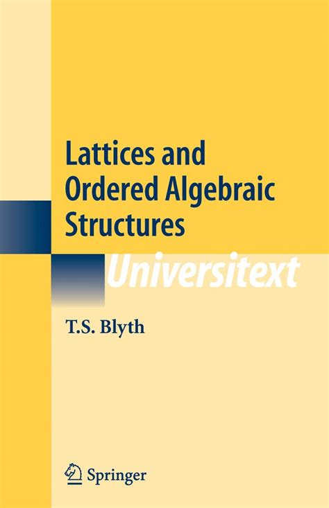 Lattices And Ordered Algebraic Structures Universitext Blyth Ts 9781852339050