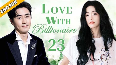 [Eng-Sub] Love With Billionaire EP23| My Sweet Trap| Chinese drama| Cai Wenjing, Chen Yao - YouTube