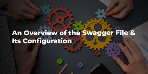 An Overview Of The Swagger File And Its Configuration