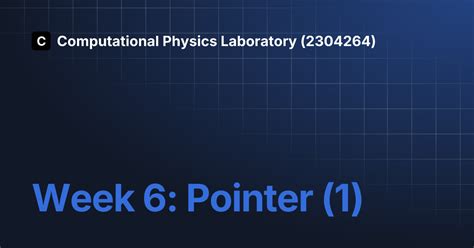Week 6 Pointer 1 Computational Physics Laboratory 2304264
