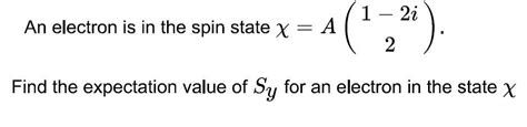 Solved An Electron Is In The Spin State X A 100 1 2i