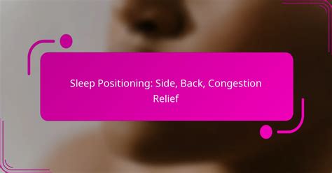 Sleep Positioning Tips For Better Health And Congestion Relief