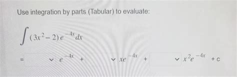 Solved Use Integration By Parts Tabular To Evaluate Chegg Com