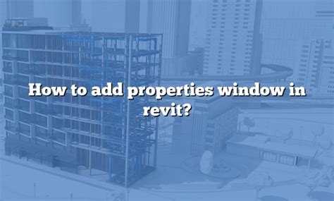 how to add properties window in revit