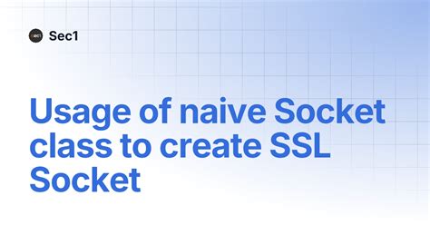 Usage Of Naive Socket Class To Create Ssl Socket Sec1
