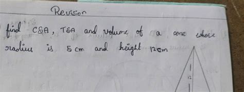revisionfind csa tsa and volume of a cone whose radius is 5 cm and heigh
