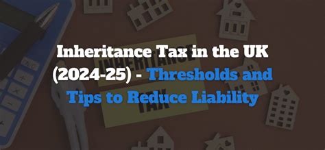 Inheritance Tax In The Uk 2024 25 Thresholds And Tips To Reduce