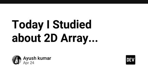 Today I Studied About 2d Array Dev Community Today I Studied About 2d Array Dev Community