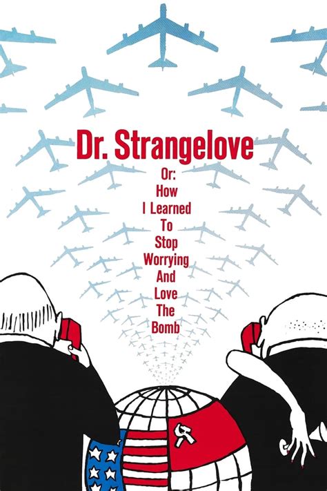 Dr Strangelove Or How I Learned To Stop Worrying And Love The Bomb