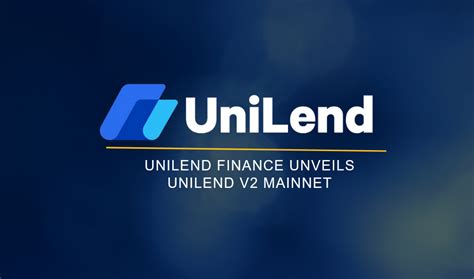 Unilend Finance Unveils Unilend V2 Mainnet A Revolutionary Leap In