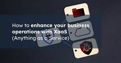 How To Enhance Your Business Operations With Xaas Anything As A