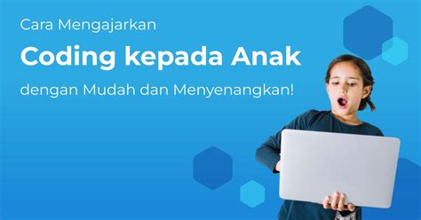 cara mengajarkan coding kepada anak dengan mudah dan menyenangkan