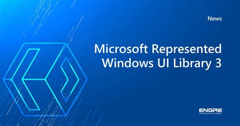 Microsoft Represented Windows UI Library 3 Engre