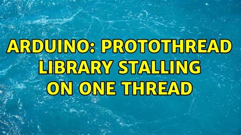 Arduino Protothread Library Stalling On One Thread YouTube
