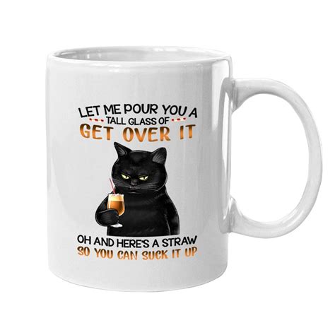 Let Me Pour You A Tall Glass Of Get Over Cat Mugs Sold By Viviyan Hunch