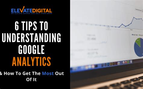 Tips For Understanding Google Analytics Elevate Digital