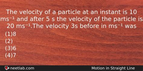 the velocity of a particle at an instant is 10 ms⁻¹ and after 5 s the