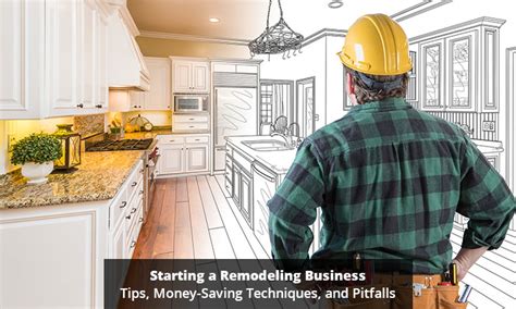 Starting a Remodeling Business: Tips, Money-Saving Techniques, and ...