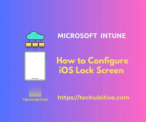 Configure Ios Lock Screen Message Through Intune Techuisitive