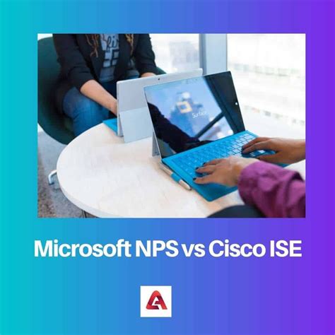Microsoft Nps Vs Cisco Ise Difference And Comparison