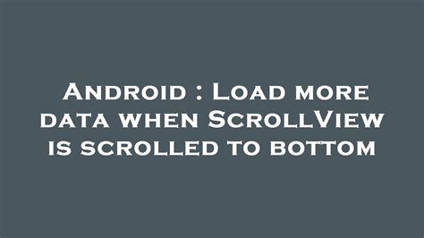 Android Load More Data When Scrollview Is Scrolled To Bottom Youtube