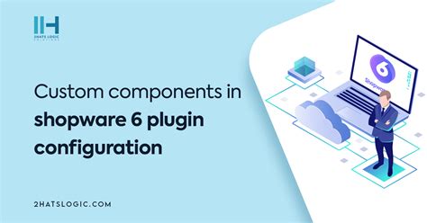 custom components in shopware 6 plugin configuration