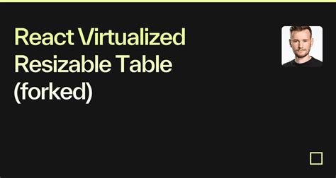 React Virtualized Resizable Table Forked Codesandbox