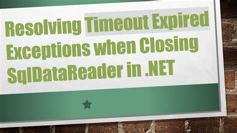 Resolving Timeout Expired Exceptions When Closing Sqldatareader In Net