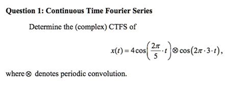 Solved Continuous Time Fourier Series Determine The Complex Ctfs Of