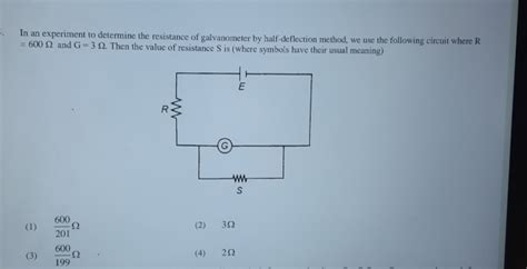 In An Experiment To Determine The Resistance Of Galvanometer By Half Defl