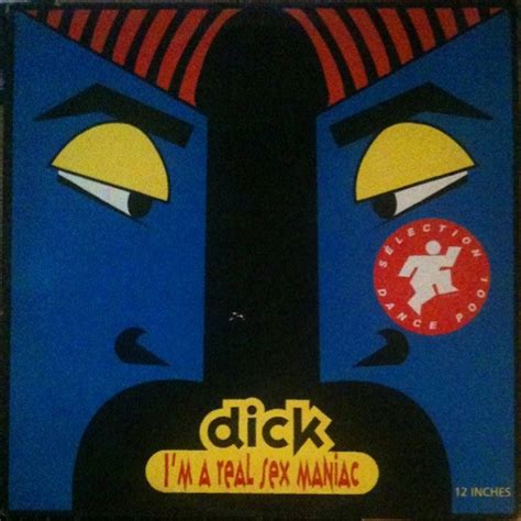 Dick I M A Real Sex Maniac Vinyl Discogs