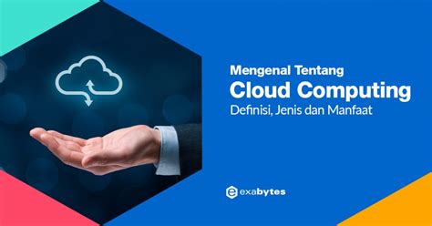 Mengenal Cloud Computing Definisi Jenis Dan Manfaatnya