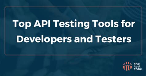 Top API Testing Tools For Developers And Testers The Test Tribe