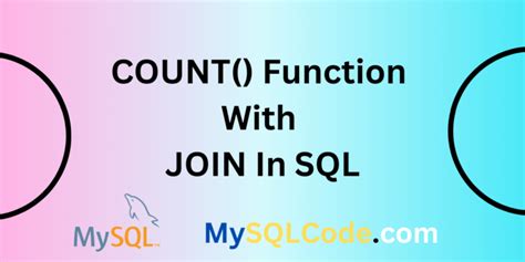 Using COUNT With JOIN In SQL A Useful Combination MySQLCode