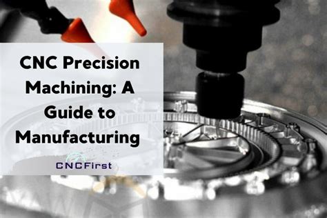 Cnc Precision Machining A Guide To Manufacturing With Accuracy