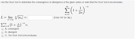 solved use the root test to determine the convergence or
