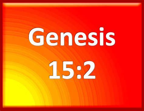 Genesis 152 And Abram Said Lord God What Will You Give Me Seeing I