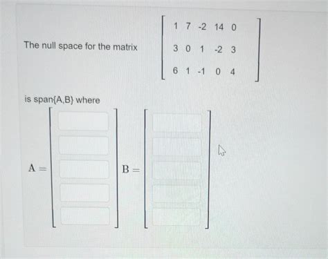 Solved The Null Space For The Matrix Chegg Com