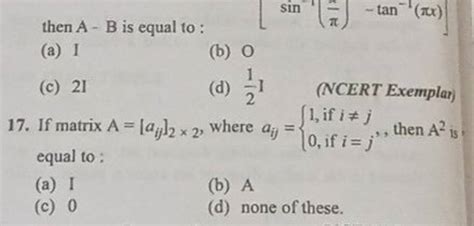 Ncert Exemplar 17 If Matrix A Aij 2×2 Where Aij 1 If I J0 If