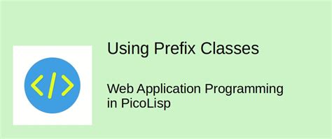 Web Application Programming In Picolisp Prefix Classes Dev Community