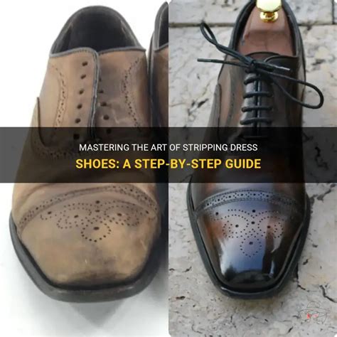 Mastering The Art Of Stripping Dress Shoes A Step By Step Guide