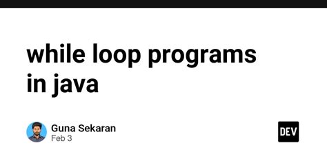 While Loop Programs In Java Dev Community