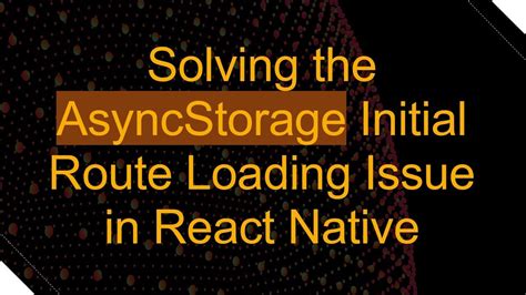 Solving The Asyncstorage Initial Route Loading Issue In React Native Youtube
