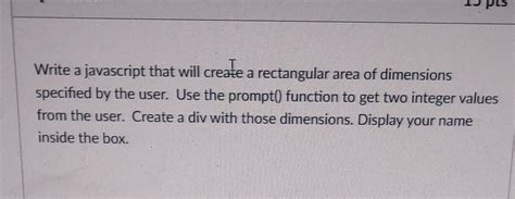 Solved Write A Javascript That Will Create A Rectangular Chegg