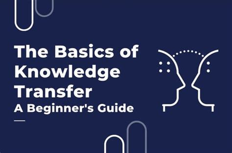 The Basics Of Knowledge Transfer A Beginners Guide 2024