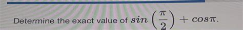Solved Determine The Exact Value Of Sin π2 Cosπ
