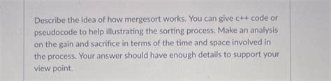 Solved Describe The Idea Of How Mergesort Works You Can